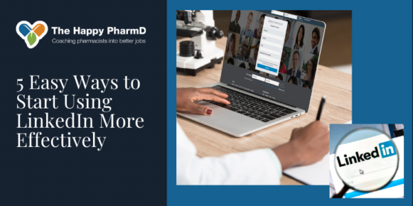 5 Easy Ways to Start Using LinkedIn More Effectively - The Happy PharmD