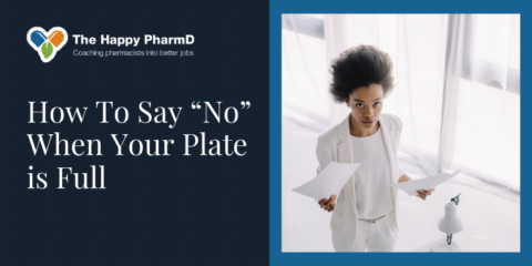 How To Say "No" When Your Plate is Full - The Happy PharmD