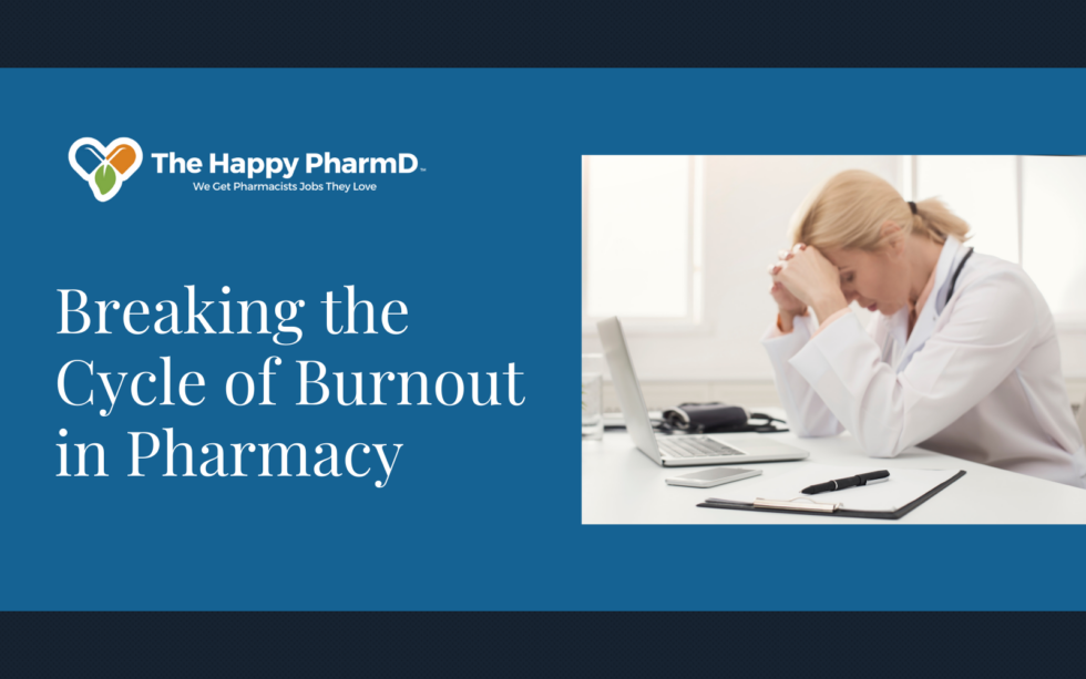 Breaking the Cycle of Burnout in Pharmacy - The Happy PharmD